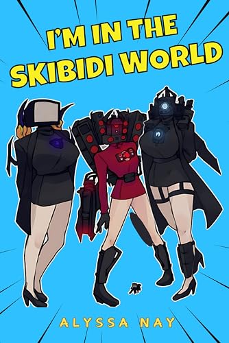 I’m in the Skibidi World by Alyssa Nay | Goodreads