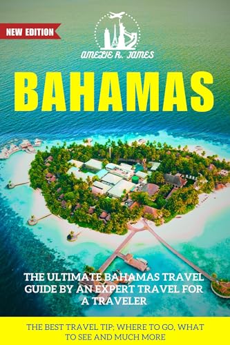 BAHAMAS TRAVEL GUIDE 2024: The Ultimate BAHAMAS Travel guide by an ...