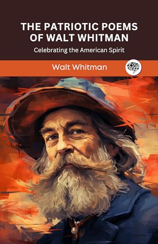 The Patriotic Poems of Walt Whitman: Celebrating the American Spirit by ...