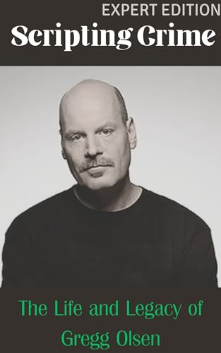 Scripting Crime: The Life and Legacy of Gregg Olsen by Expert Edition ...