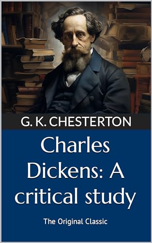 Charles Dickens: A critical study (Annotated): The Original Classic by ...