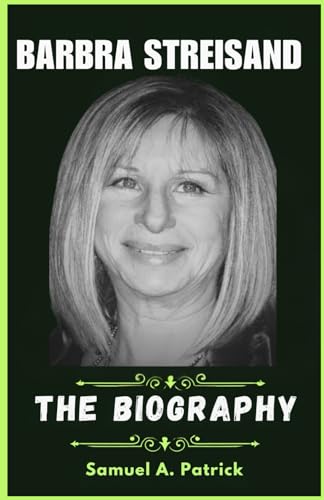 Barbra Streisand Memoir: The Extraordinary and Remarkable Biography of ...
