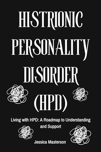 Histrionic Personality Disorder (HPD): Living with HPD: A Roadmap to ...