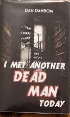 I Met Another Dead Man Today by Dan Danbom | Goodreads