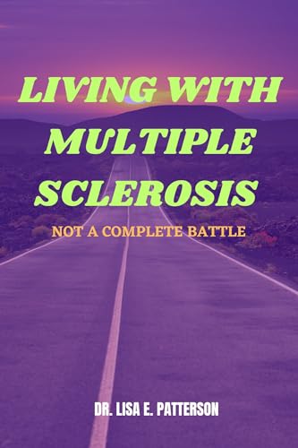 Living With Multiple Sclerosis : Not a Complete Battle by Dr. Lisa E ...