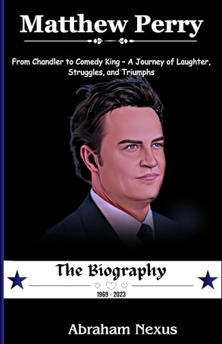 Matthew Perry Biography: From Chandler to Comedy King – A Journey of ...