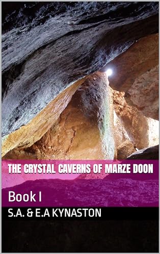 The Crystal Caverns of Marze Doon: Book I by S.A. Kynaston | Goodreads