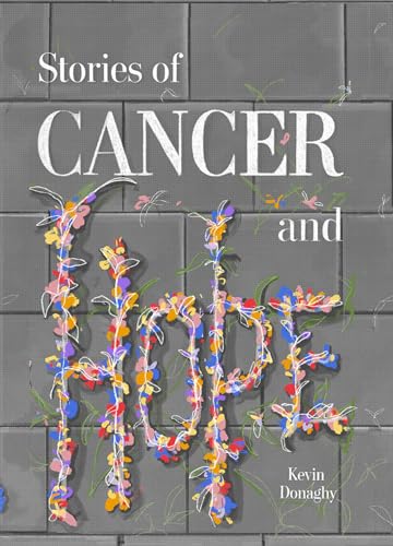 Stories of Cancer and Hope by Kevin Donaghy | Goodreads