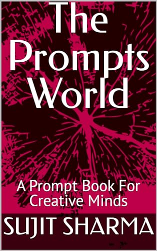 The Prompts World: A Prompt Book For Creative Minds by Sujit Sharma ...