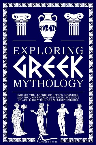 Exploring Greek Mythology: Unravel the Legends of Heroes, Monsters, and ...