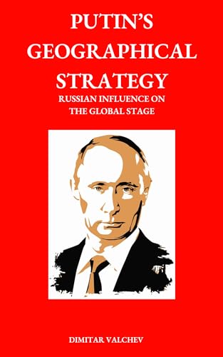 Putin's Geographical Strategy: Russian influence on the global stage by ...