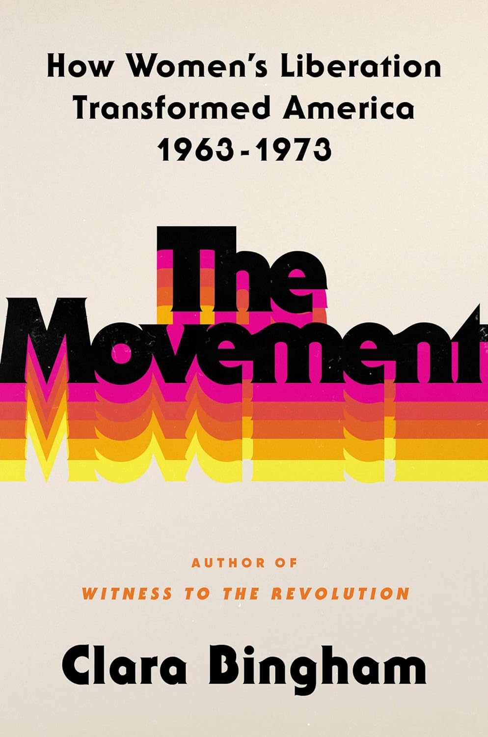 The Movement: How Women's Liberation Transformed America, 1963-1973 by ...