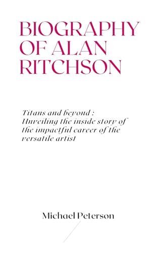 BIOGRAPHY OF ALAN RITCHSON : Titans and beyond: Unveiling the inside ...