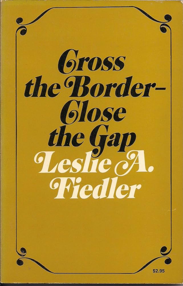 Cross the Border, Close the Gap by Leslie A. Fiedler | Goodreads