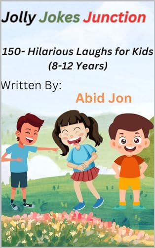 Jolly Jokes Junction: 150 Hilarious Laughs for Kids by Abid Jon | Goodreads