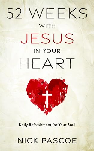 52 Weeks with Jesus in Your Heart: Daily Refreshment for Your Soul by Nick Pascoe | Goodreads