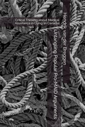 Untangling Popular Pro-MAID Arguments: Critical Thinking about Medical ...