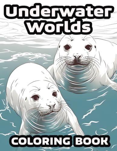 Underwater Worlds Coloring Book: Discover the Beauty Beneath the Waves ...