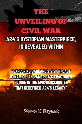 THE UNVEILING OF CIVIL WAR, A24'S DYSTOPIAN MASTERPIECE, IS REVEALED ...
