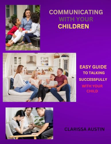COMMUNICATING WITH YOUR CHILDREN: EASY GUIDE TO TALKING SUCCESSFULLY ...