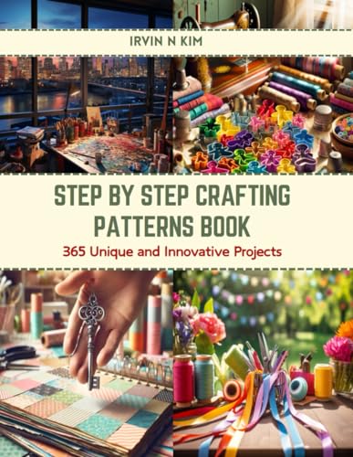 Step by Step Crafting Patterns Book: 365 Unique and Innovative Projects ...