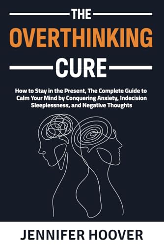 The Overthinking Cure: How to Stay in the Present, The Complete Guide ...