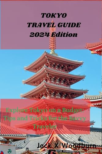 TOKYO TRAVEL GUIDE 2024 EDITION: Explore Tokyo on a Budget: Tips and ...