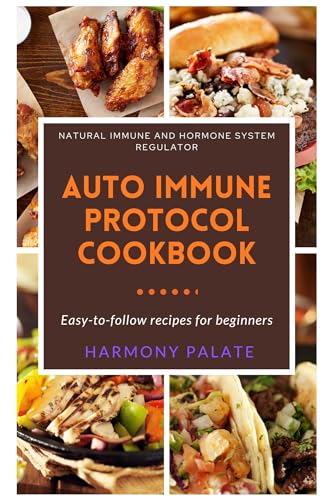 Autoimmune Protocol Cookbook: Natural Immune And Hormone System Regulator by Harmony Palate ...