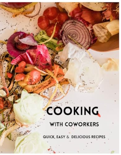 Cooking with Coworkers: A Collection of Recipes from the Employees of a ...