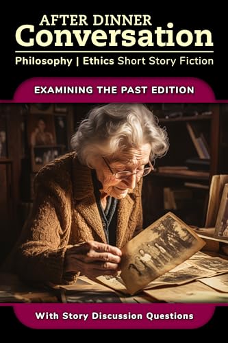 After Dinner Conversation - Examining the Past: Philosophy | Ethics ...
