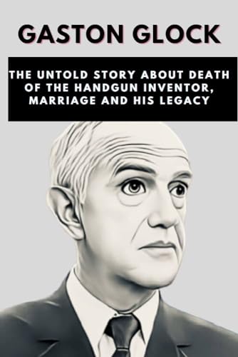 Gaston Glock: The Untold Story About Death Of The Handgun Inventor ...