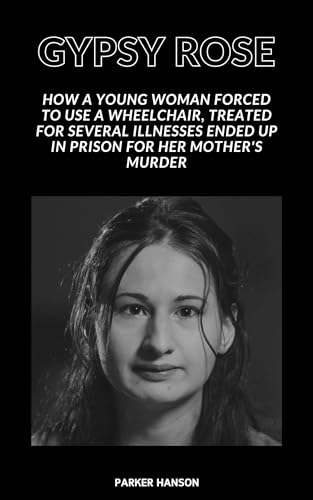 Gypsy Rose: How a young woman forced to use a wheelchair, treated for ...