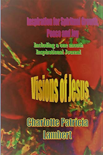 Visions of Jesus: Inspiration for spiritual Growth, Joy and Peace ...