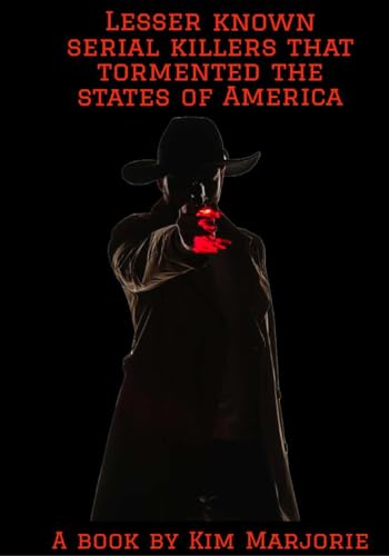 LESSER-KNOWN SERIAL KILLERS THAT TORMENTED AMERICA: SHADOWS UNVEILED ...