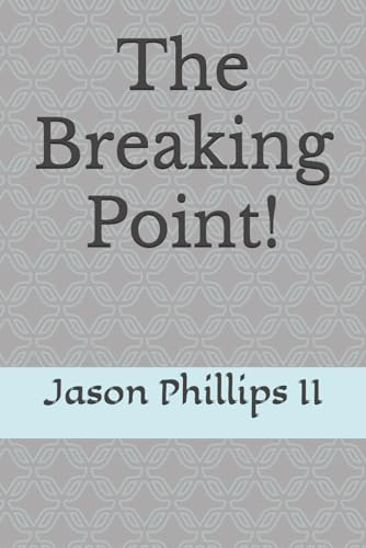 The Breaking Point! by Jason Lee Phillips II | Goodreads