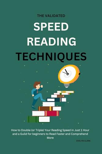 THE VALIDATED SPEED READING TECHNIQUES: How to Double (or Triple) Your Reading Speed in Just 1 ...