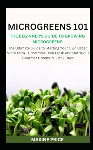Microgreens 101: The Beginner's Guide To Growing Microgreens: The ...