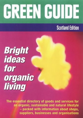 Green Guide for Scotland: All You Need for an Organic, Natural and ...
