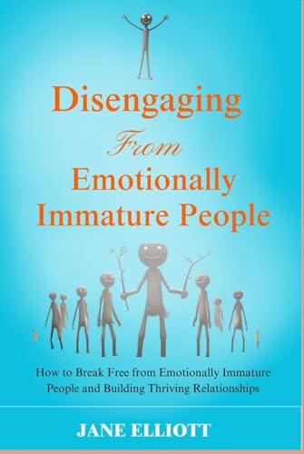 Disengaging from Emotionally Immature People: How to Break Free from ...
