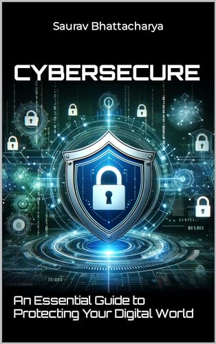 CyberSecure™: An Essential Guide to Protecting Your Digital World by ...