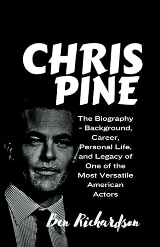 CHRIS PINE: The Biography - Background, Career, Personal Life, and ...
