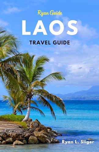 An Unforgettable Journey With the Laos Travel Guide by RYAN L. SLIGER ...