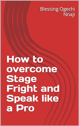How to overcome Stage Fright and Speak like a Pro by Blessing Ogechi ...