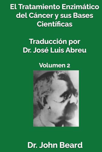 El Tratamiento Enzimático del Cáncer y sus Bases Científicas: Volumen 2 by Dr. John Beard ...