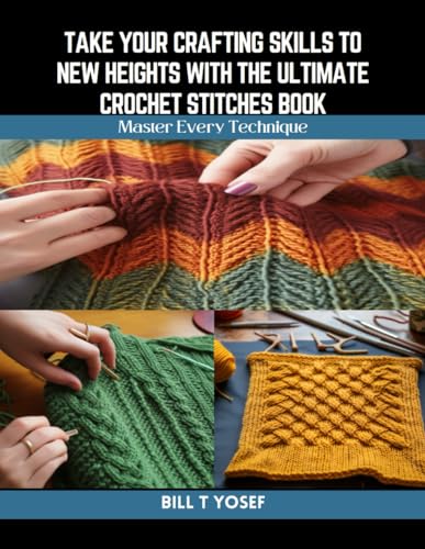 Take Your Crafting Skills to New Heights with The Ultimate Crochet ...