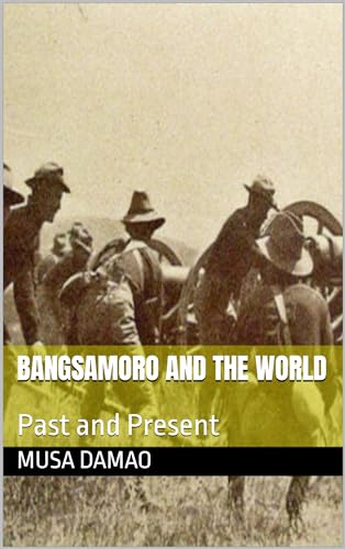 Bangsamoro and the World: Past and Present by Musa Damao | Goodreads