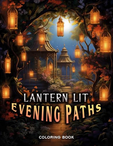 Lantern Lit Evening Paths Coloring Book: Illuminate the pages with the ...