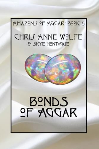 Bonds of Aggar (Amazons of Aggar) by Chris Anne Wolfe | Goodreads