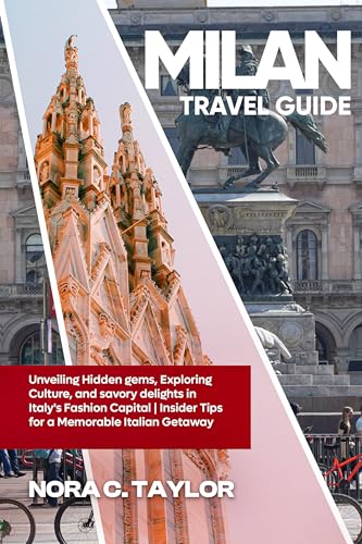 MILAN TRAVEL GUIDE: Unveiling Hidden Gems, Exploring Culture, and ...