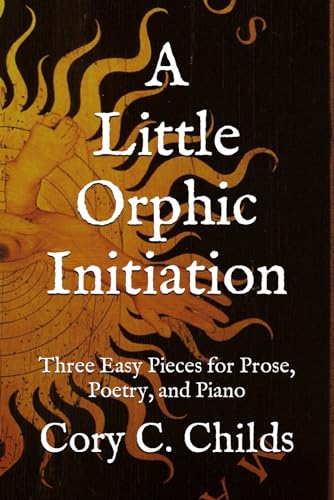 A Little Orphic Initiation: Three Easy Pieces for Prose, Poetry, and ...